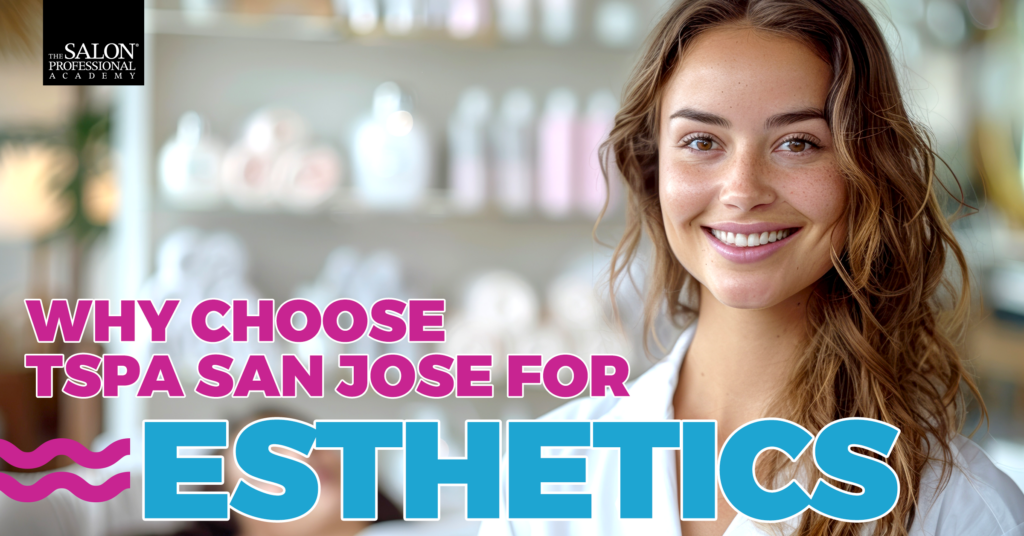 Why Choose TSPA San Jose for Esthetics School - TSPA San Jose